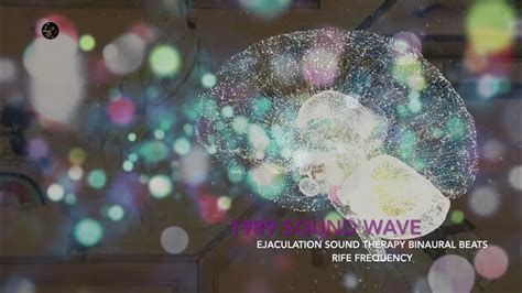 Ejaculation Sound Therapy Binaural Beats Rife Frequency Youtube