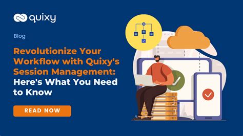 Revolutionize Your Workflow With Quixys Session Management