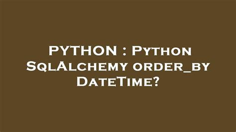 Python Python Sqlalchemy Order By Datetime Youtube