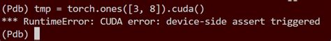 Runtimeerror Cuda Error Device Side Assert Triggered For This Tmp Torch Ones [3 8] Cuda