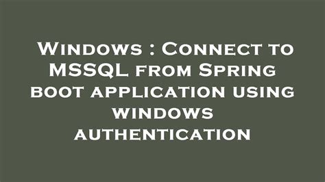 Windows Connect To Mssql From Spring Boot Application Using Windows