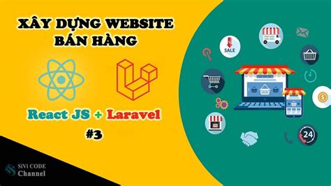SiVi CODE Xây dựng website bán hàng với ReactJS và Laravel BE Bài YouTube