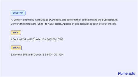 solved a convert decimal 134 and 359 to bcd codes and perform their addition using the bcd