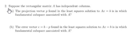 Solved 2 Suppose The Rectangular Matrix A Has Independent