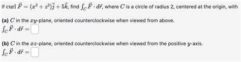Solved If Curl F X2 Z2 J 5k Find ∫cf⋅dr Where C Is A