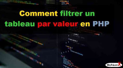 Comment Filtrer Un Tableau Par Valeur En Php Waytolearnx