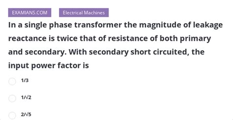 In A Single Phase Transformer The Magnitude Of Leakage Reactance Is