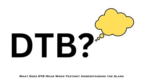 What Does DTB Mean When Texting Understanding The Slang
