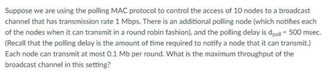 solved suppose we are using the polling mac protocol to