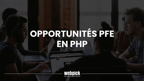 Webpick Opportunités Pfe Php 2021 Votre Expertise Digitale Nearshore