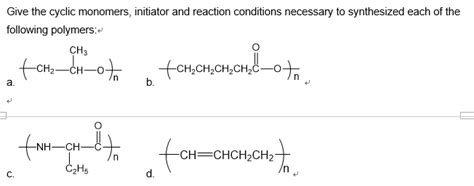 Solved Give The Cyclic Monomers Initiator And Reaction