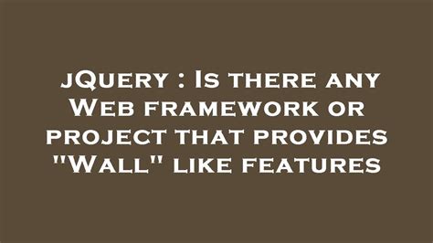 Jquery Is There Any Web Framework Or Project That Provides Wall
