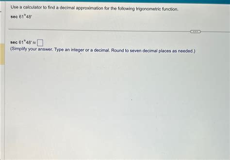 Solved Use A Calculator To Find A Decimal Approximation For
