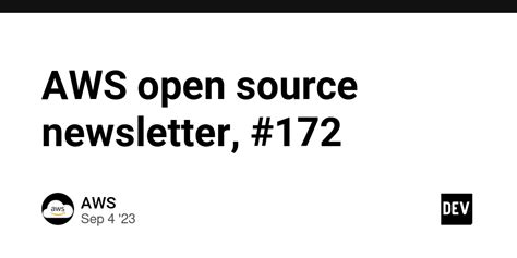 Aws Open Source Newsletter 172 Dev Community