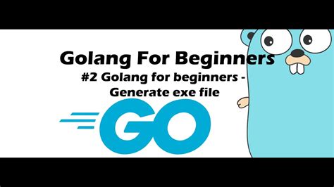 2 Golang For Beginners Generate Exe File Youtube