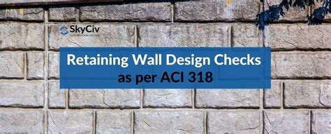 Retaining Wall Design Checks As Per Aci 318 Skyciv Engineering