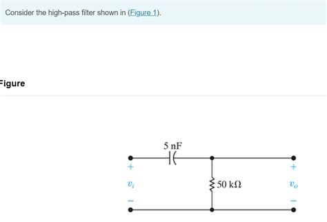 solved consider the high pass filter shown in figure 1 if
