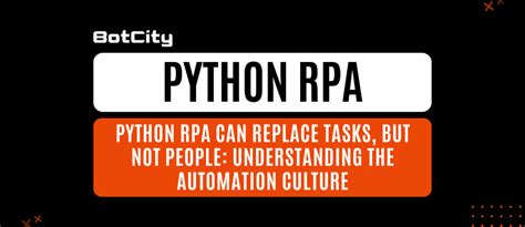 Python Rpa Can Replace Tasks But Not People Understanding The Automation Culture Blog