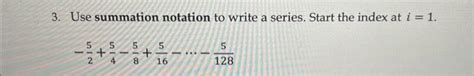 Solved 3 Use Summation Notation To Write A Series Start
