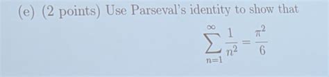 Solved E 2 Points Use Parseval S Identity To Show That 1 Chegg Com