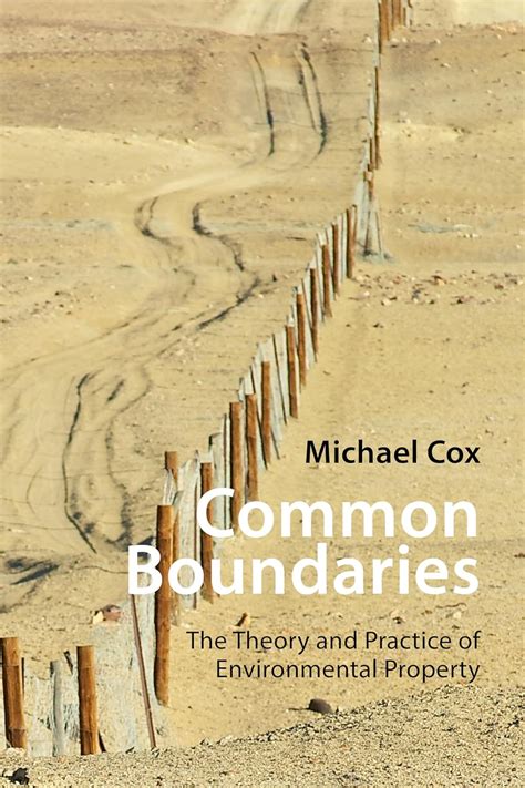 Common Boundaries The Theory And Practice Of Environmental Property Kindle Edition By Cox