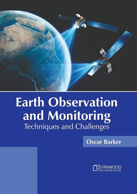 Earth Observation And Monitoring Techniques And Challenges Barker Oscar