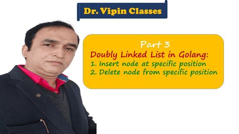Golang Ds Tutorial 8 Doubly Linked List Part 3 Dr Vipin Classes Youtube