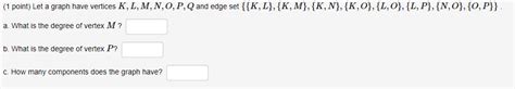 solved 1 point let a graph have vertices k l m n o p
