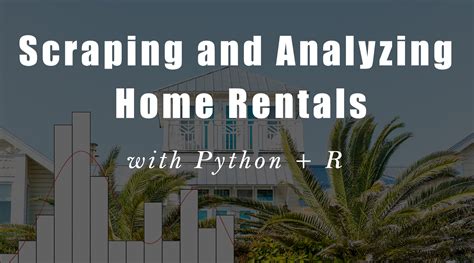 Web Scraping And Analyzing Home Rentals Python R