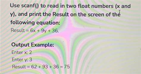 Solved Use Scanf To Read In Two Float Numbers X And Y And Print The 1 Answer