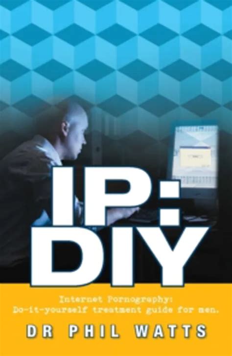 IP DIY Internet Pornography Do It Yourself Treatment Guide For Men Mindstate Psychology