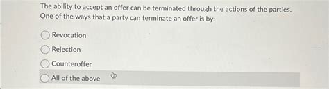 Solved The Ability To Accept An Offer Can Be Terminated
