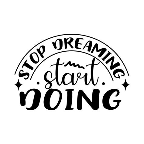Premium Vector Stop Dreaming Start Doing