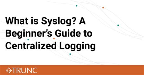 What Is Syslog A Beginners Guide To Centralized Logging Trunc Help