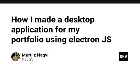 How I Made A Desktop Application For My Portfolio Using Electron Js