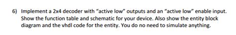 Solved Implement A 2 Times 4 Decoder With Active Low