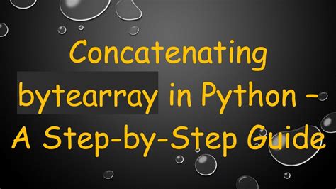 Concatenating Bytearray In Python A Step By Step Guide Youtube
