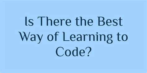 Is There The Best Way Of Learning To Code By Dimterion Jun 2023
