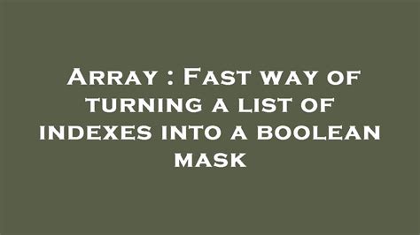 Array Fast Way Of Turning A List Of Indexes Into A Boolean Mask Youtube