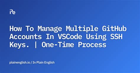 How To Manage Multiple Github Accounts In Vscode Using Ssh Keys