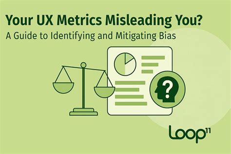 your ux metrics misleading you a guide to identifying and mitigating bias loop11