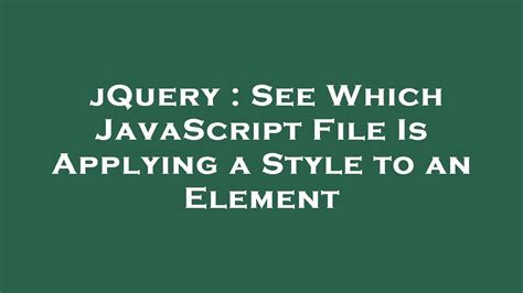 Jquery See Which Javascript File Is Applying A Style To An Element