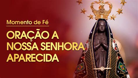 Oração A Nossa Senhora Aparecida Momento De Fé 🙏 Youtube