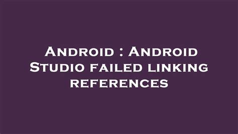 Android Android Studio Failed Linking References YouTube