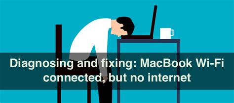 Diagnosing And Fixing MacBook Wi Fi Connected But No Internet