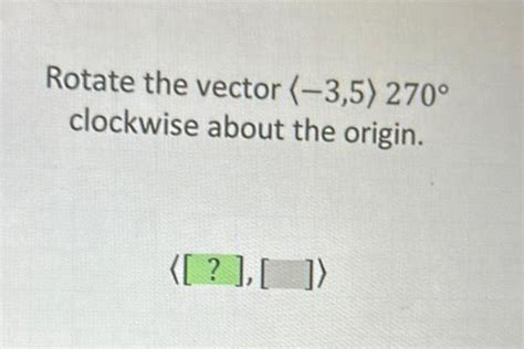 [answered] Rotate The Vector 3 5 270 Clockwise About The Origin Kunduz