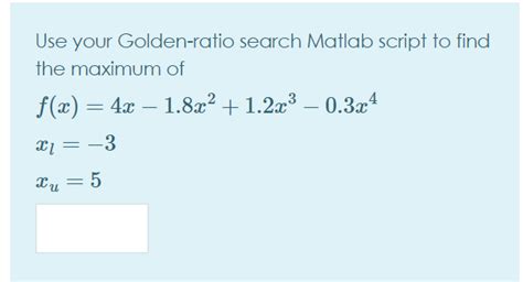 Solved Use Your Golden Ratio Search Matlab Script To Find