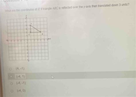 Solved Ques What Are The Coordinates Of B If Triangle Abc Is Reflected Over The Y Axis Then