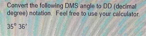 Solved Convert The Following DMS Angle To DD Decimal De