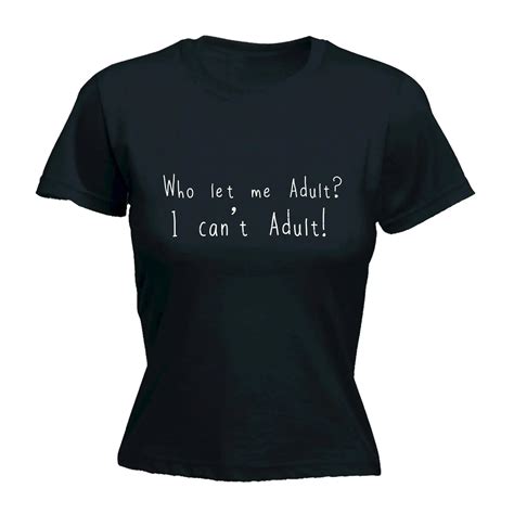 Wholet Me Adult I Cant Adult Womens T Shirt Tee Birthday Funny Sarcastic Joke In T Shirts From
